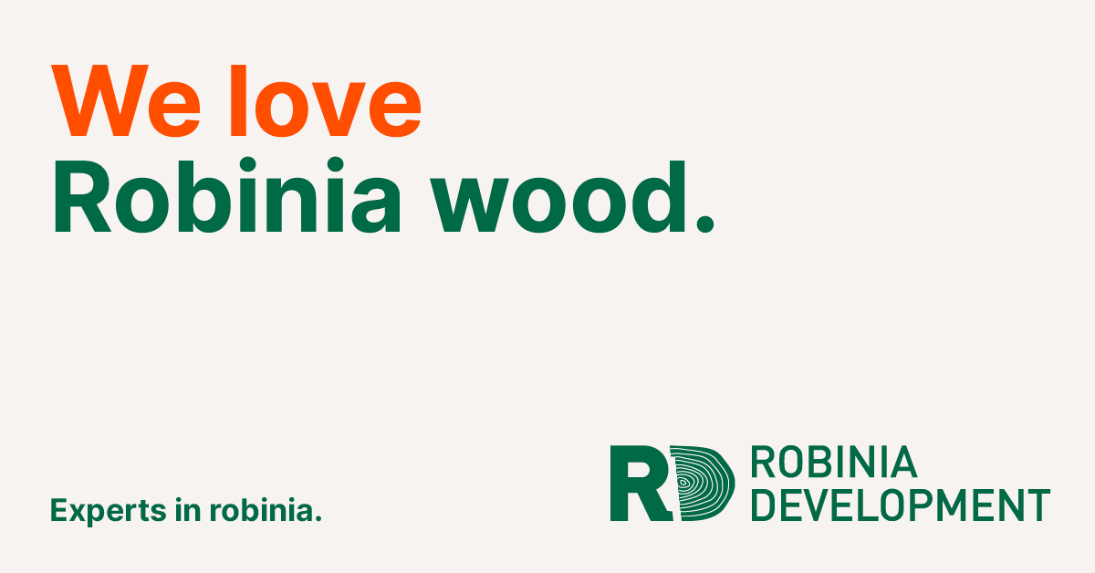 We love Robinia wood. | Robinia Development